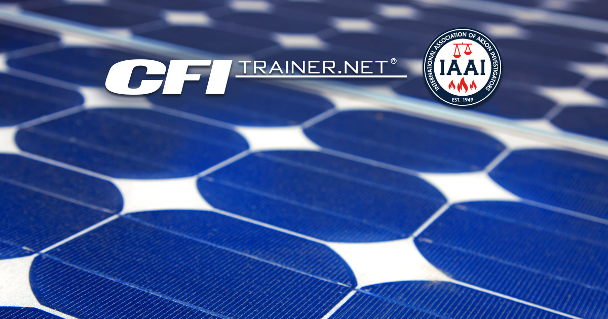 Certified Fire Investigator Training - - Photovoltaic Cells & Systems